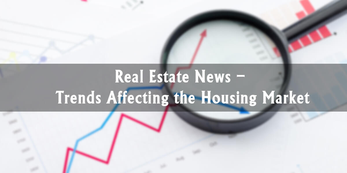 Real Estate News – Trends Affecting the Housing Market | The A-Team